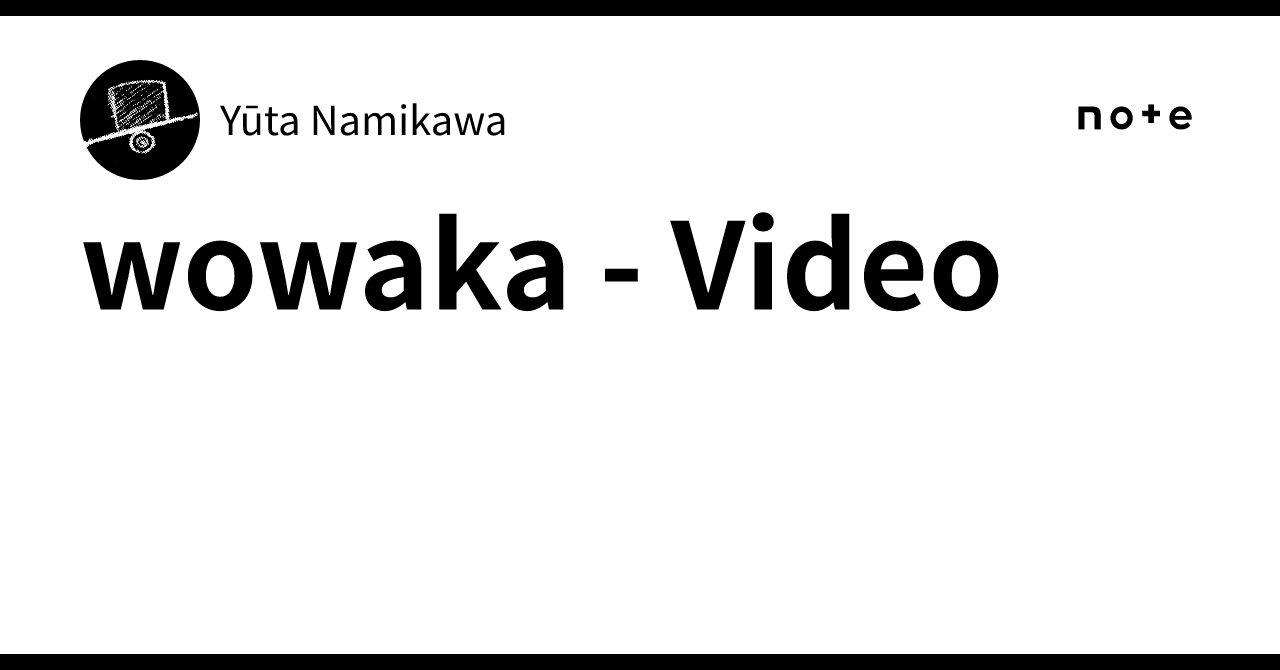 wowaka - Video｜Yūta Namikawa
