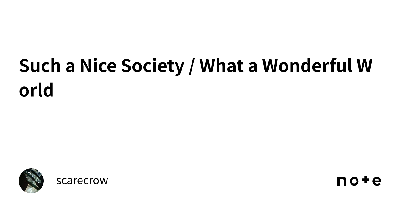 Such a Nice Society / What a Wonderful World｜scarecrow