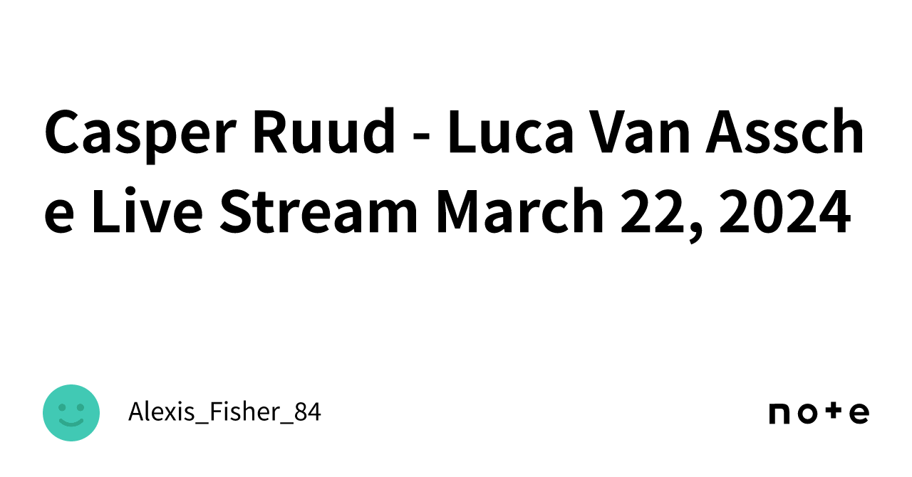 Casper Ruud - Luca Van Assche Live Stream March 22, 2024｜Alexis_Fisher_84