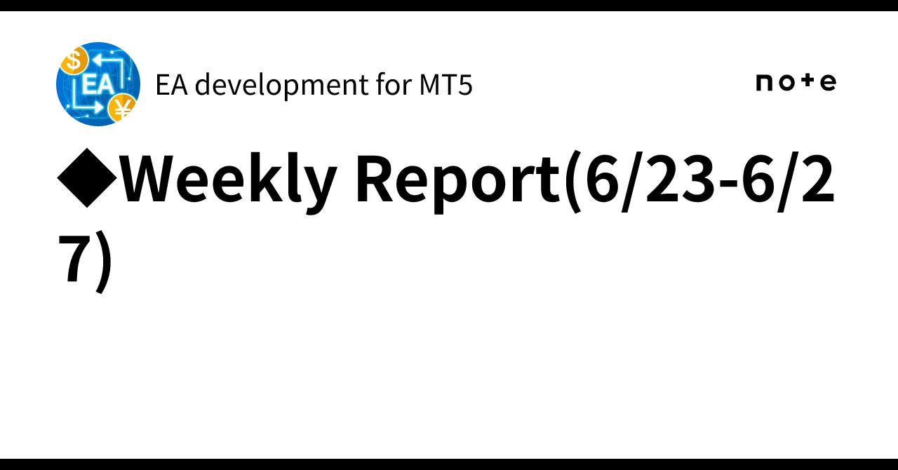 Weekly Report(6/23-6/27)｜EA development for MT5