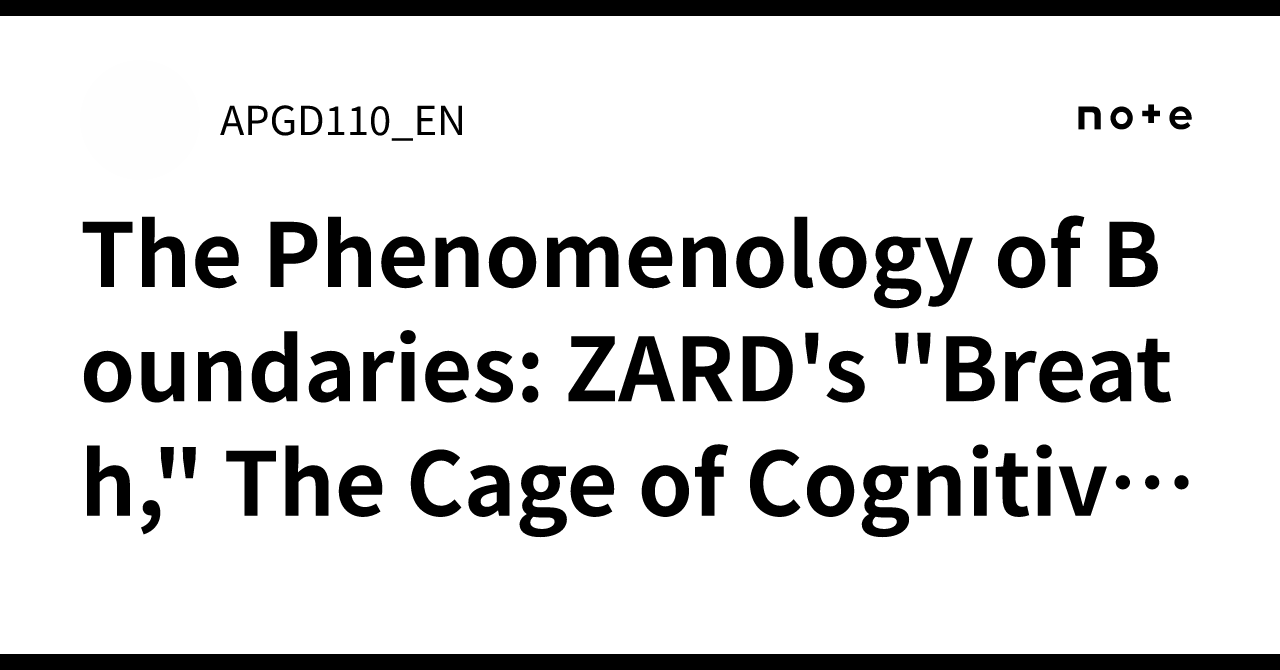 The Phenomenology of Boundaries: ZARD's "Breath," The Cage of Cognitive ...