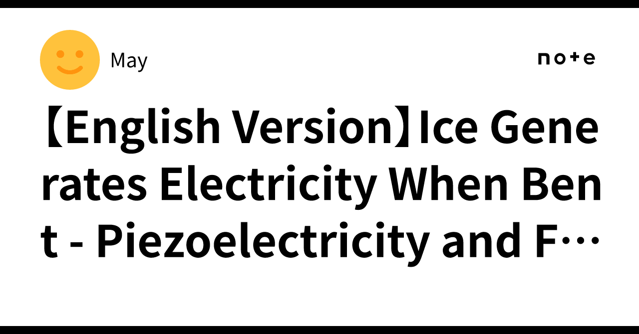 【English Version】Ice Generates Electricity When Bent - Piezoelectricity ...