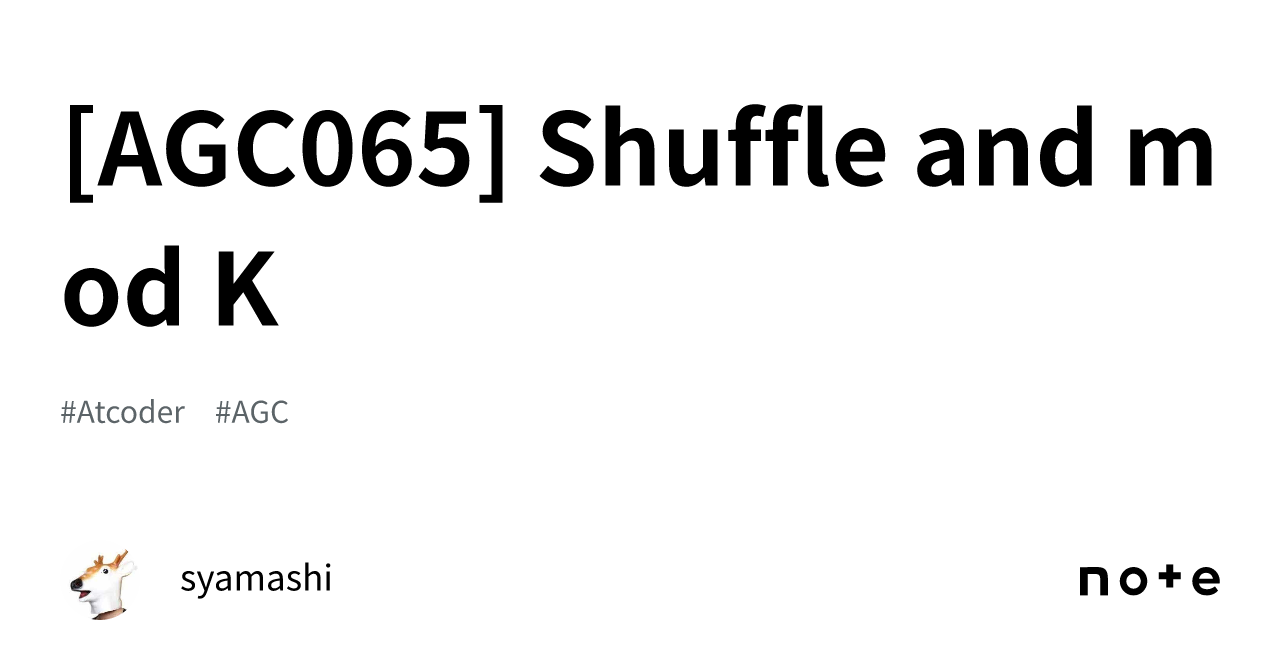[AGC065] Shuffle and mod K｜syamashi