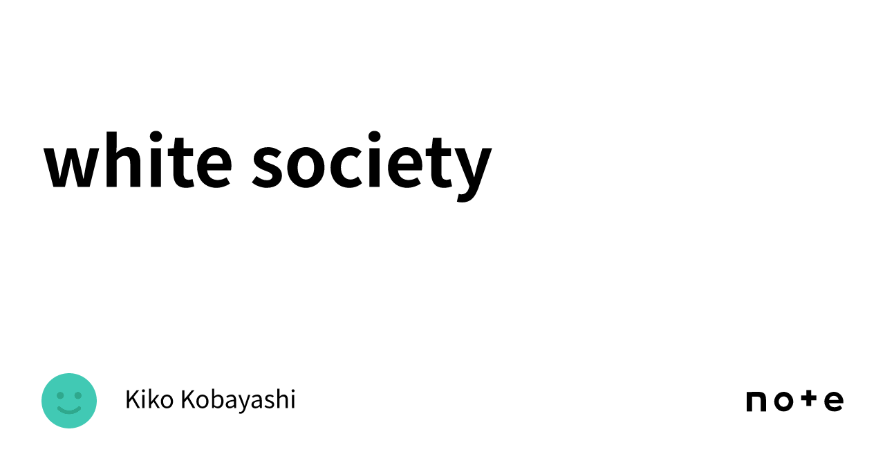 white society｜Kiko Kobayashi