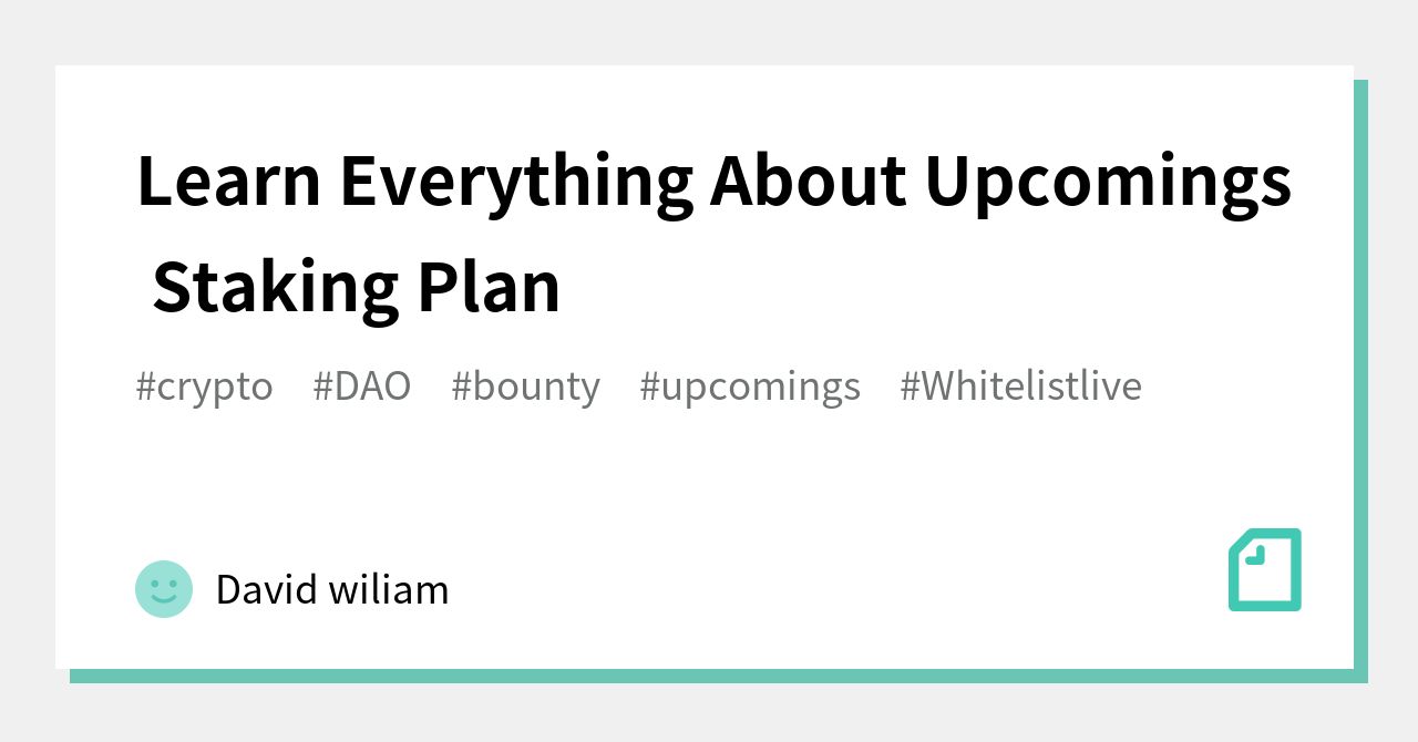 Learn Everything About Upcomings Staking Plan｜David wiliam