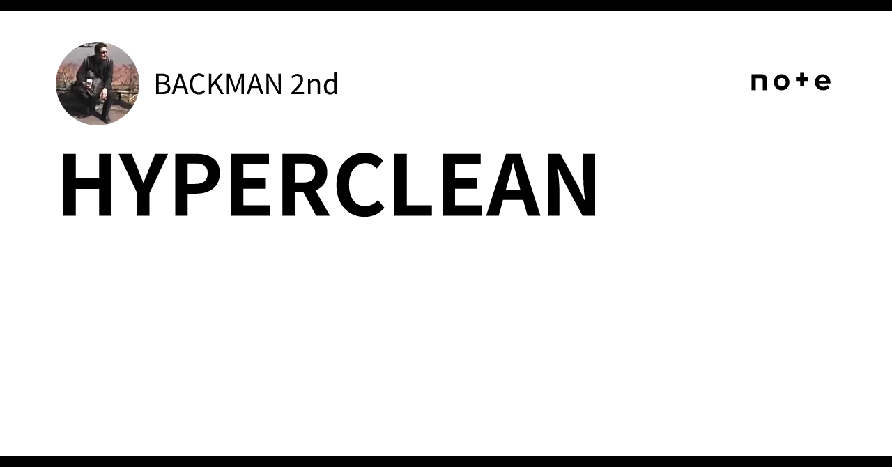 HYPERCLEAN｜BACKMAN 2nd
