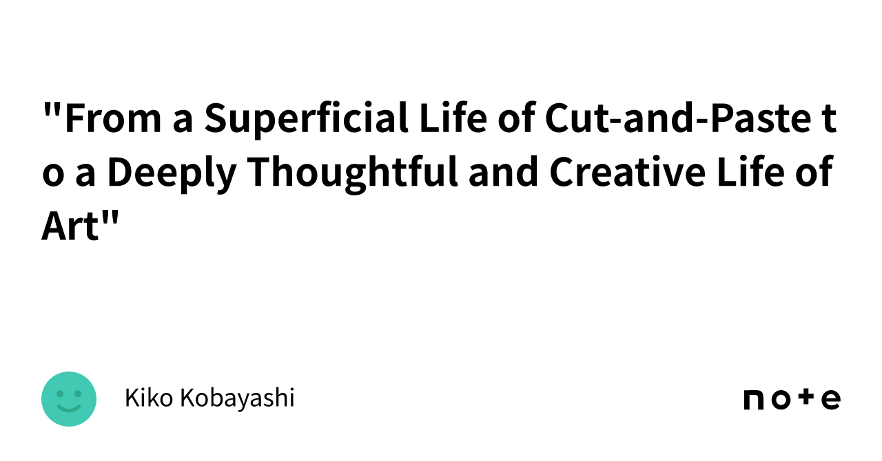 "From a Superficial Life of Cut-and-Paste to a Deeply Thoughtful and ...