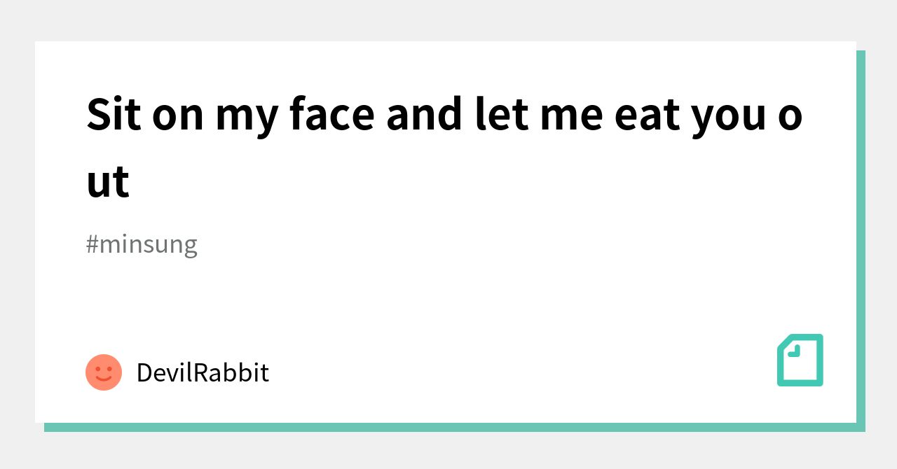 Sit on my face and let me eat you out｜DevilRabbit｜note