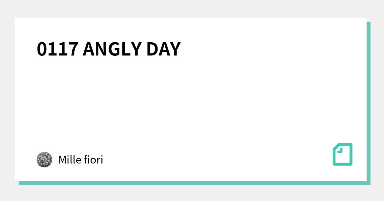 0117 ANGLY DAY｜Mille fiori