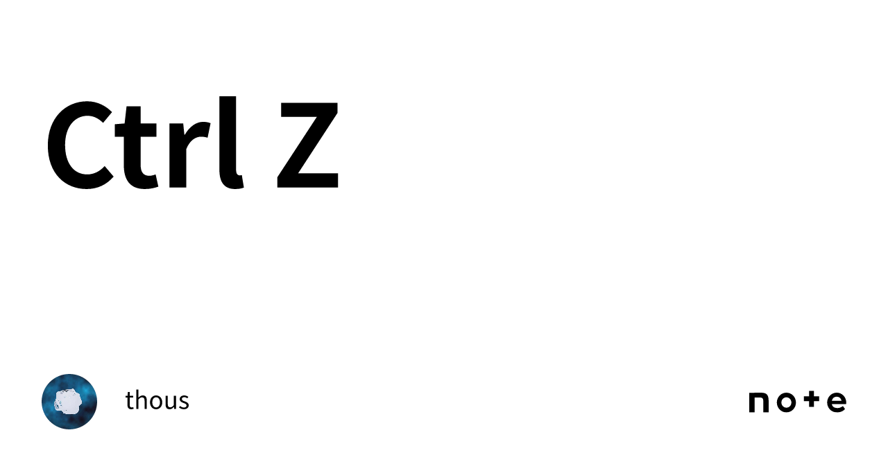 Ctrl Z｜thous