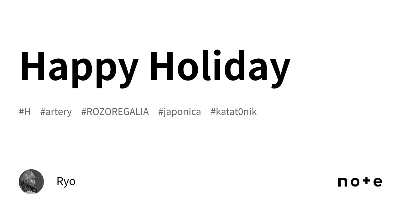 Happy Holiday｜Ryo