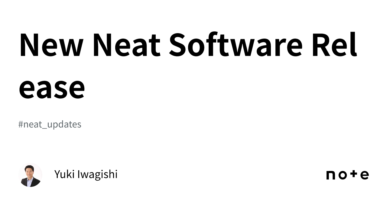 New Neat Software Release ｜Yuki Iwagishi