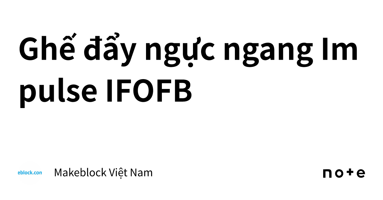 Ghế đẩy ngực ngang Impulse IFOFB｜Makeblock Việt Nam